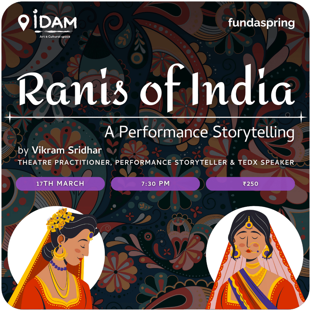 Ranis of India: Performance Storytelling-Vikram Sridhar, IDAM, Chennai – fundaspring